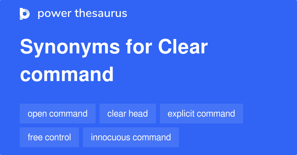 Clear Command synonyms - 26 Words and Phrases for Clear Command