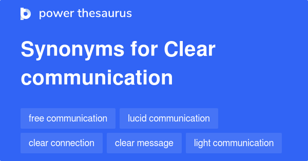CLEAR COMMUNICATION Synonyms: 408 Similar Words & Phrases