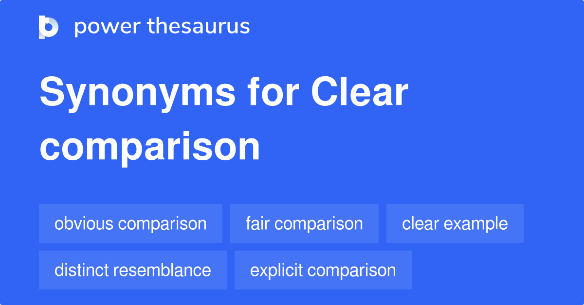 CLEAR COMPARISON Synonyms: 23 Similar Phrases