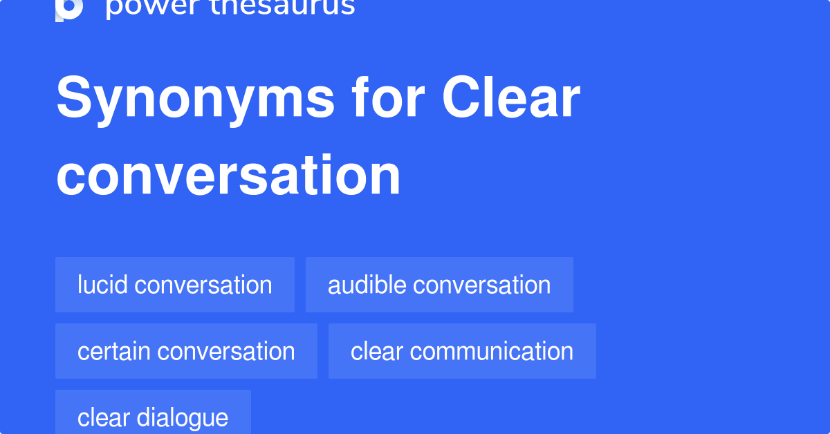 CLEAR CONVERSATION Synonyms: 60 Similar Phrases