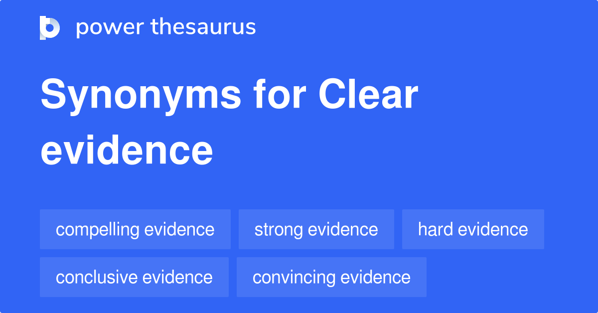 CLEAR EVIDENCE Synonyms: 636 Similar Phrases