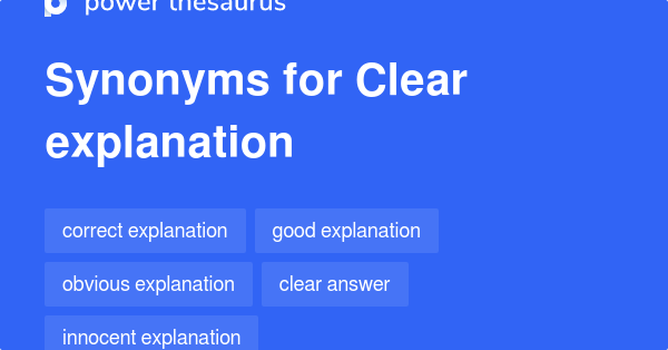CLEAR EXPLANATION Synonyms: 417 Similar Phrases