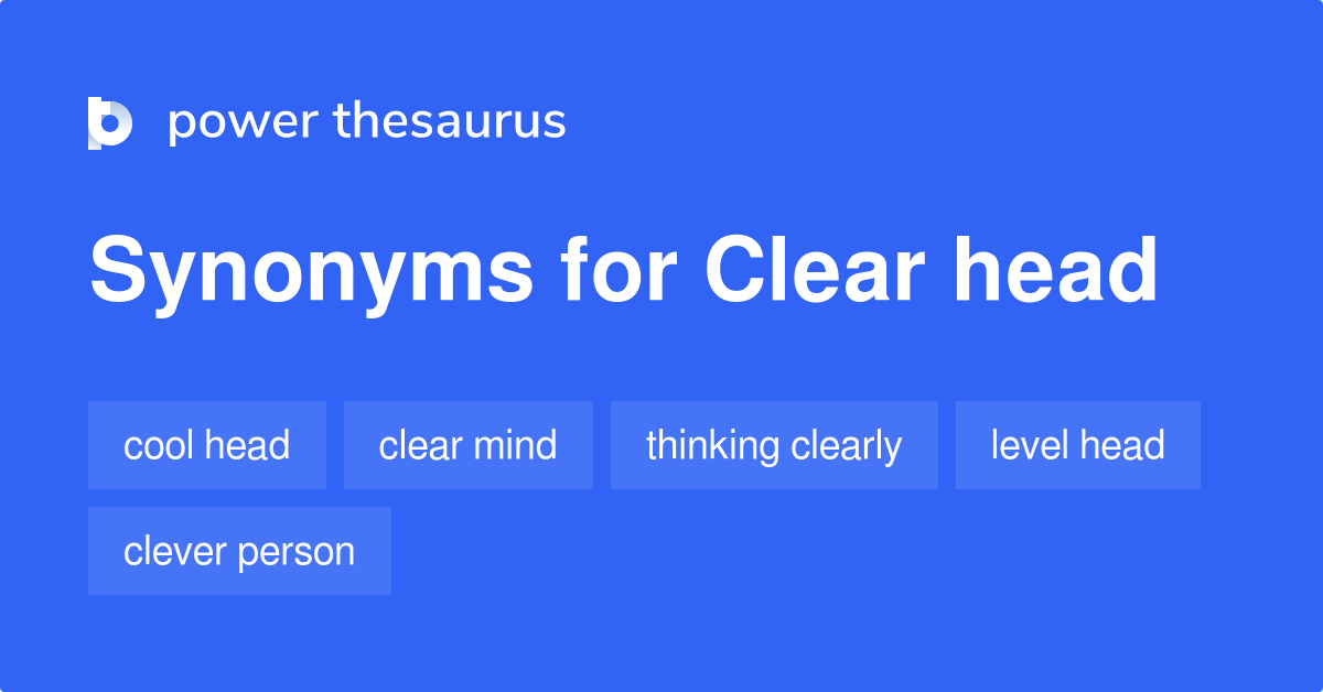 CLEAR HEAD Synonyms: 310 Similar Words & Phrases