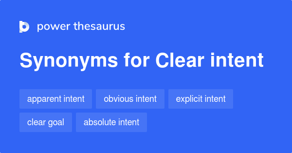 CLEAR INTENT Synonyms: 44 Similar Phrases