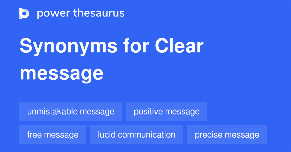 CLEAR MESSAGE Synonyms: 111 Similar Words & Phrases
