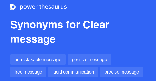 CLEAR MESSAGE Synonyms: 111 Similar Words & Phrases