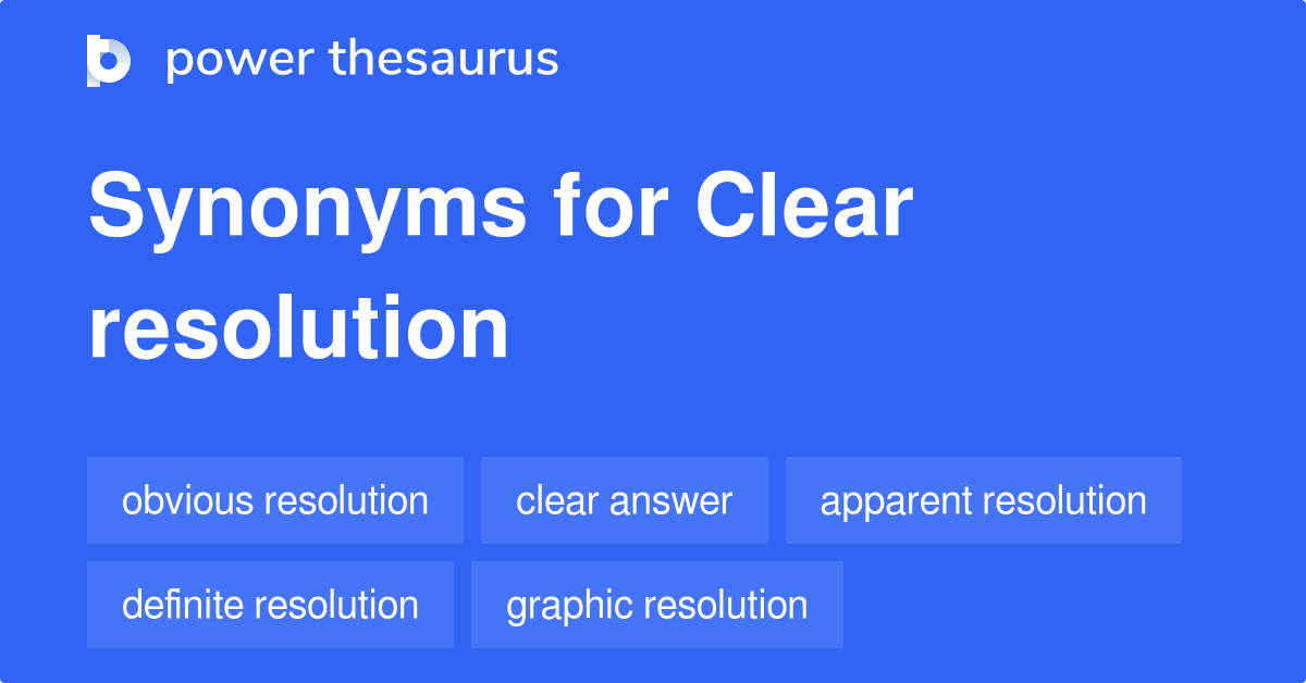CLEAR RESOLUTION Synonyms: 124 Similar Words & Phrases