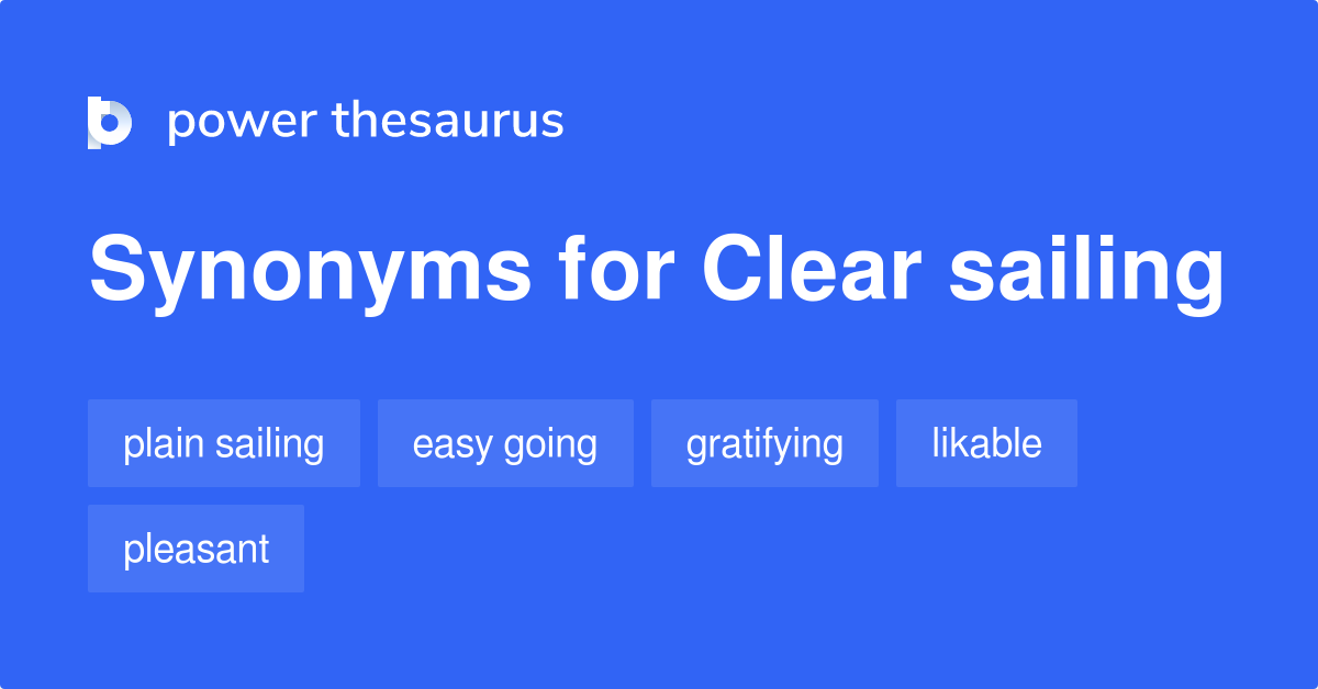 CLEAR SAILING Synonyms: 106 Similar Words & Phrases