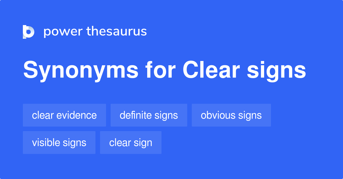 CLEAR SIGNS Synonyms: 238 Similar Phrases