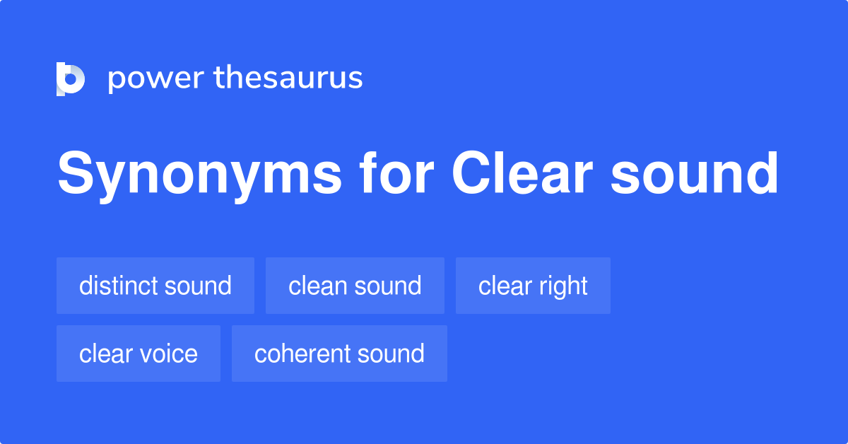 CLEAR SOUND Synonyms: 118 Similar Words & Phrases