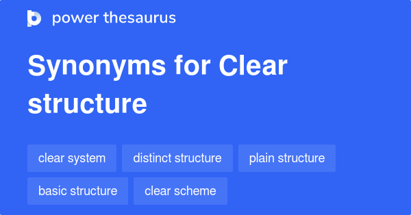 CLEAR STRUCTURE Synonyms: 111 Similar Phrases