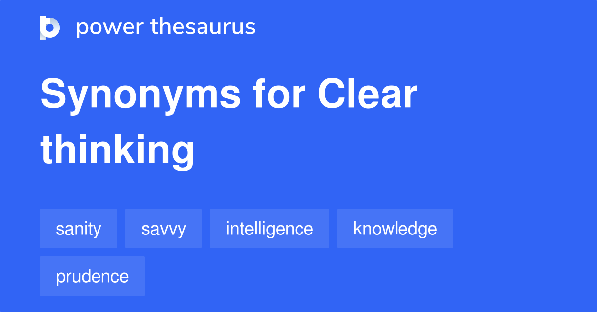 Clear Thinking synonyms - 344 Words and Phrases for Clear Thinking