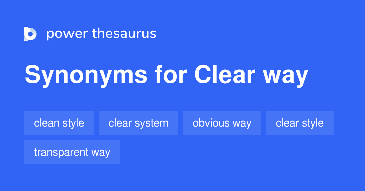 CLEAR WAY Synonyms: 144 Similar Phrases
