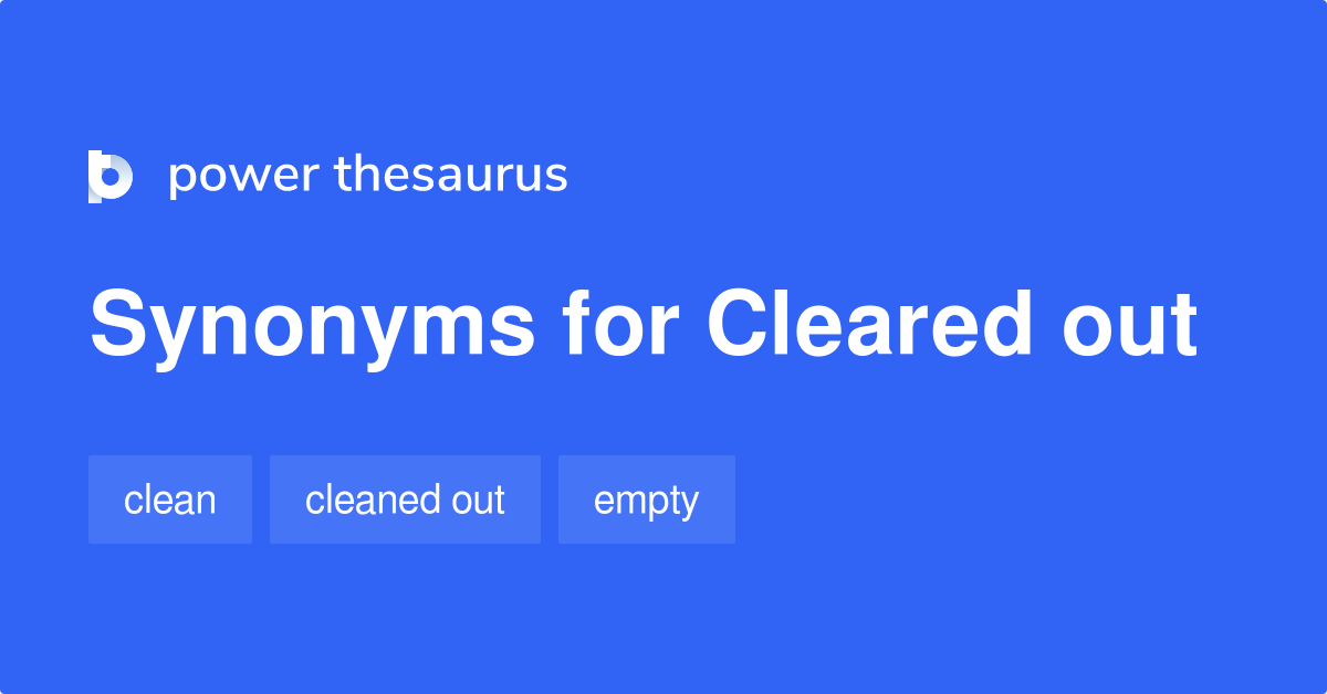 Cleared Out synonyms - 683 Words and Phrases for Cleared Out