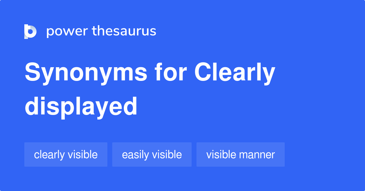 51 CLEARLY DISPLAYED Synonyms