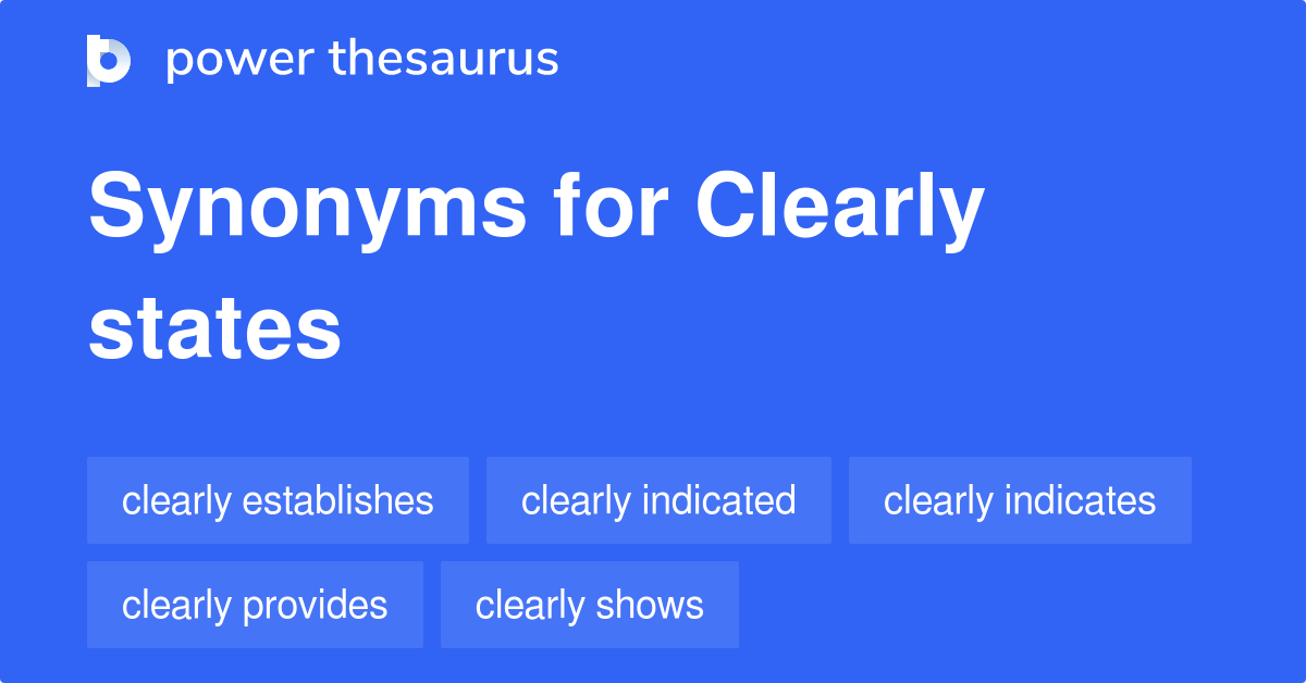 CLEARLY STATES Synonyms: 156 Similar Words & Phrases