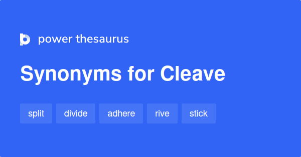 CLEAVE Synonyms: 1 181 Similar Words & Phrases