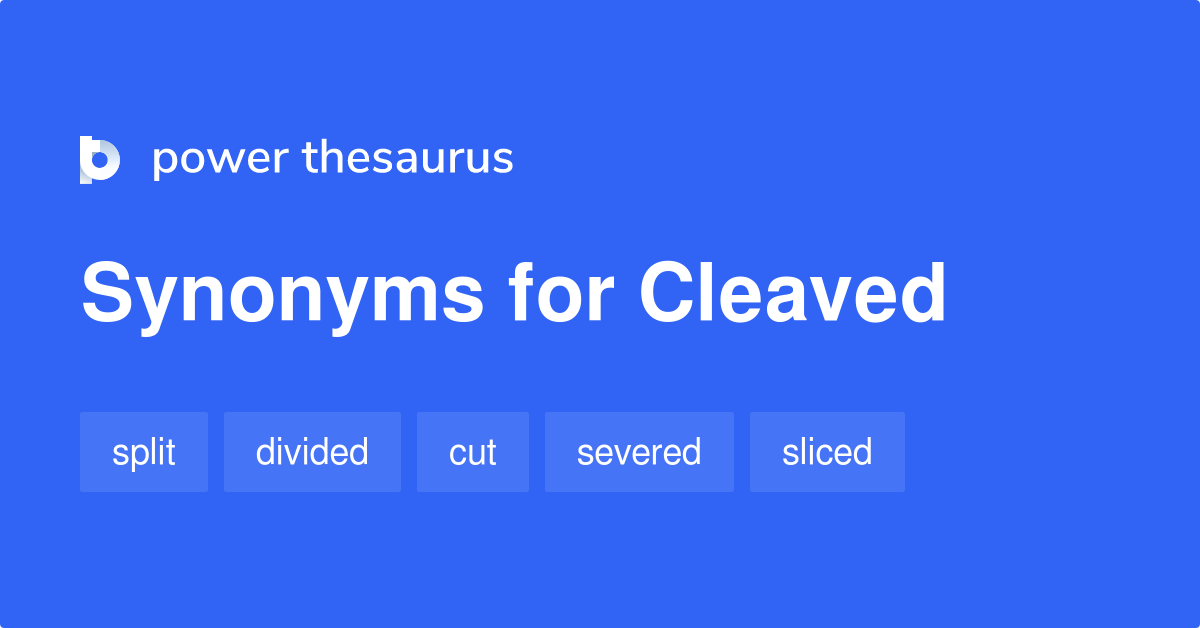 CLEAVED Synonyms: 261 Similar Words & Phrases