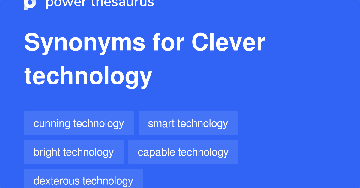 CLEVER TECHNOLOGY Synonyms: 33 Similar Phrases