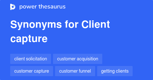 Client Capture synonyms - 17 Words and Phrases for Client Capture