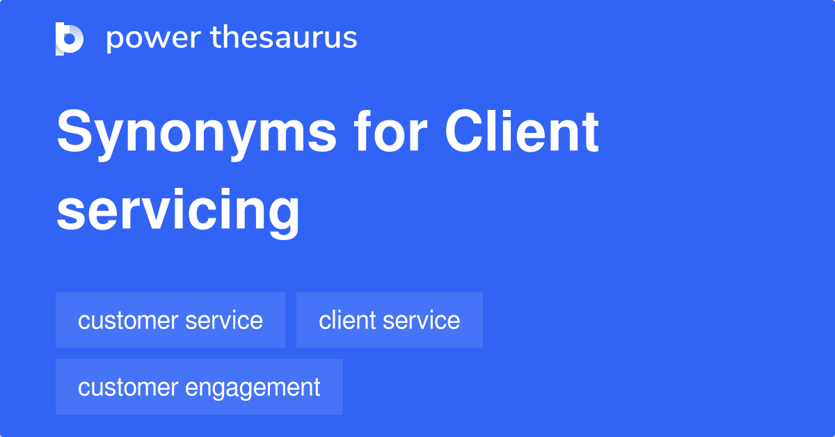 CLIENT SERVICING Synonyms: 27 Similar Phrases
