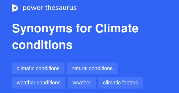 CLIMATE CONDITIONS Synonyms: 108 Similar Words & Phrases