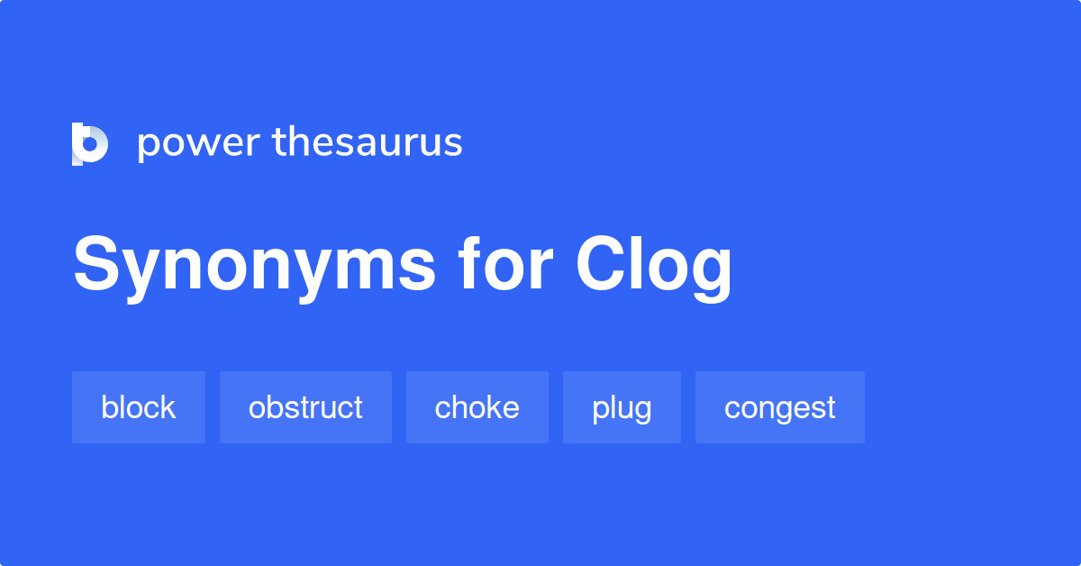 CLOG Synonyms: 1 433 Similar Words & Phrases
