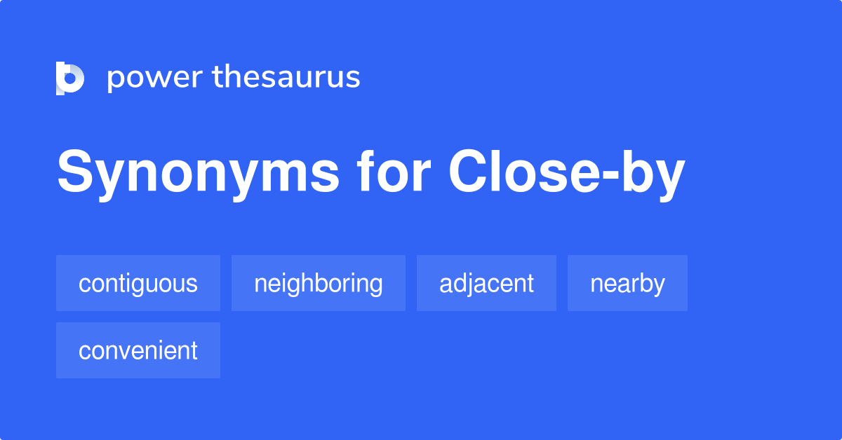 Close-by synonyms - 80 Words and Phrases for Close-by