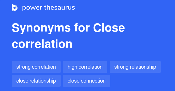 Close Correlation synonyms - 229 Words and Phrases for Close Correlation