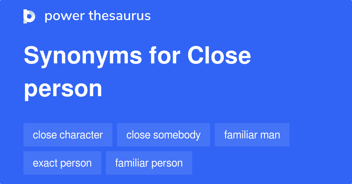 CLOSE PERSON Synonyms: 210 Similar Words & Phrases