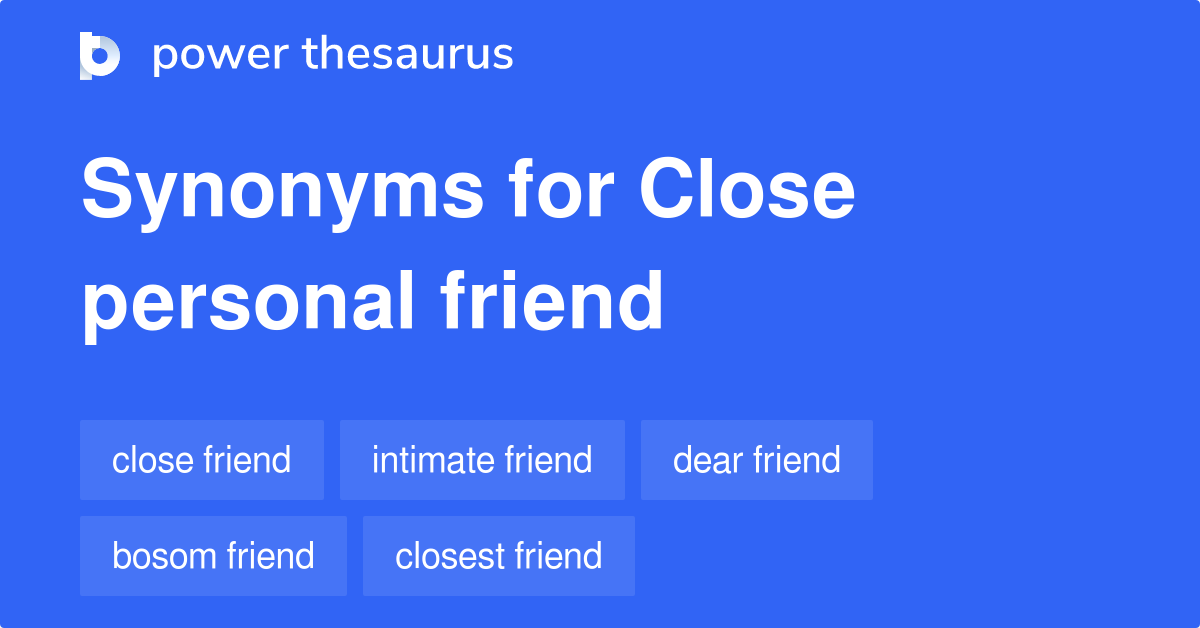 CLOSE PERSONAL FRIEND Synonyms: 46 Similar Phrases