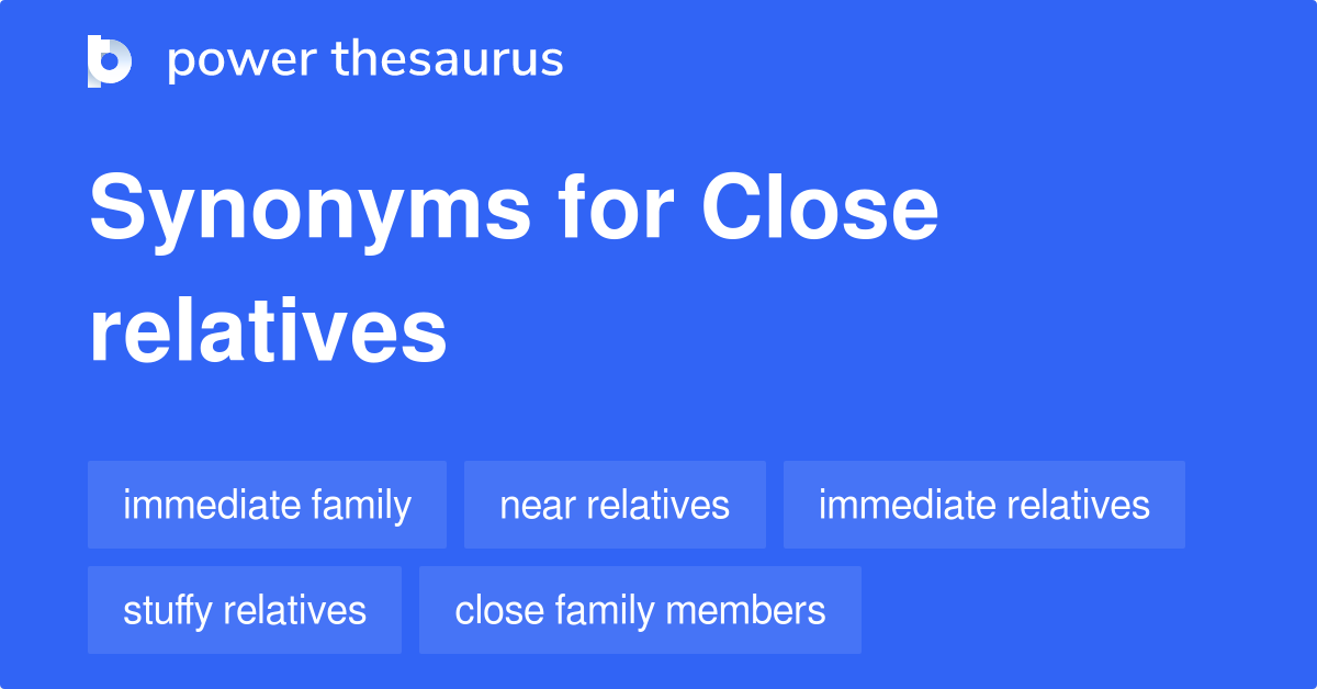 CLOSE RELATIVES Synonyms: 106 Similar Words & Phrases