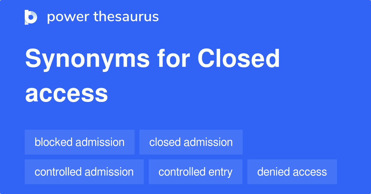 CLOSED ACCESS Synonyms: 212 Similar Phrases