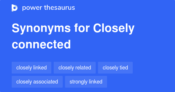 CLOSELY CONNECTED Synonyms: 372 Similar Words & Phrases