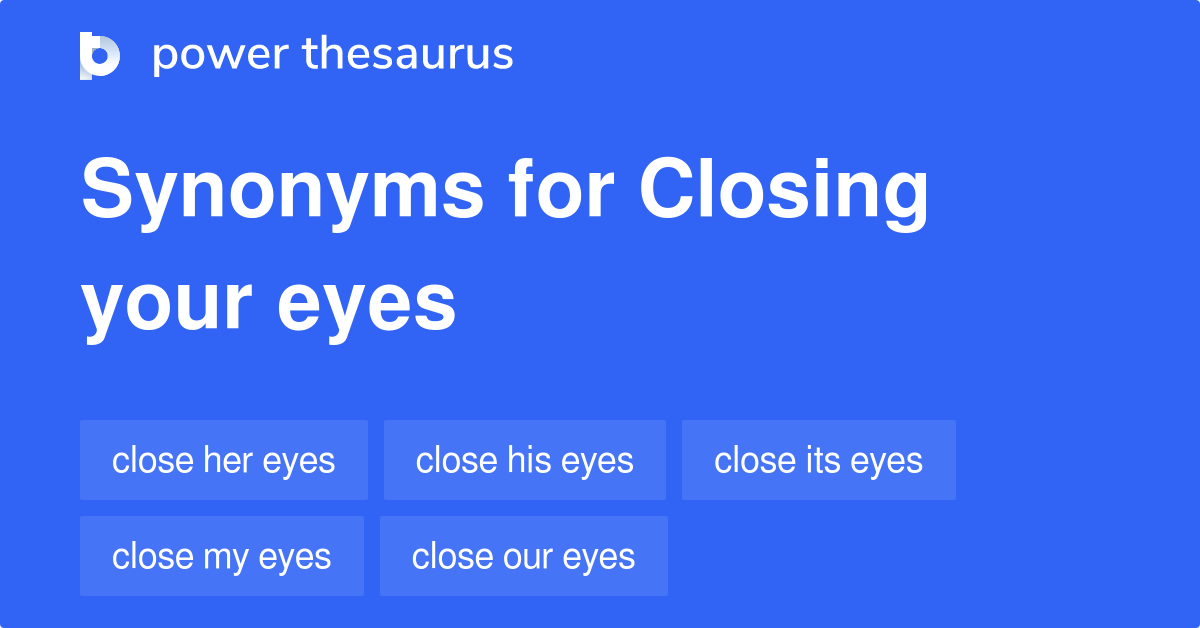 Closing Your Eyes synonyms - 24 Words and Phrases for Closing Your Eyes