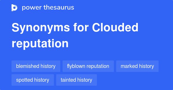 Clouded Reputation synonyms - 25 Words and Phrases for Clouded Reputation