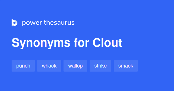 CLOUT Synonyms: 1 319 Similar Words & Phrases