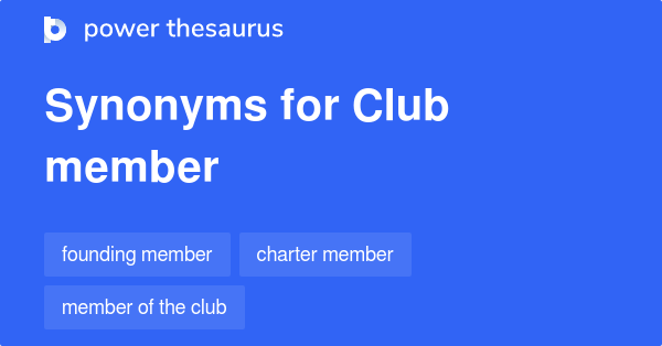 CLUB MEMBER Synonyms: 31 Similar Words & Phrases