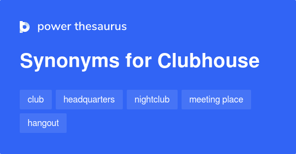 CLUBHOUSE Synonyms: 316 Similar Words & Phrases