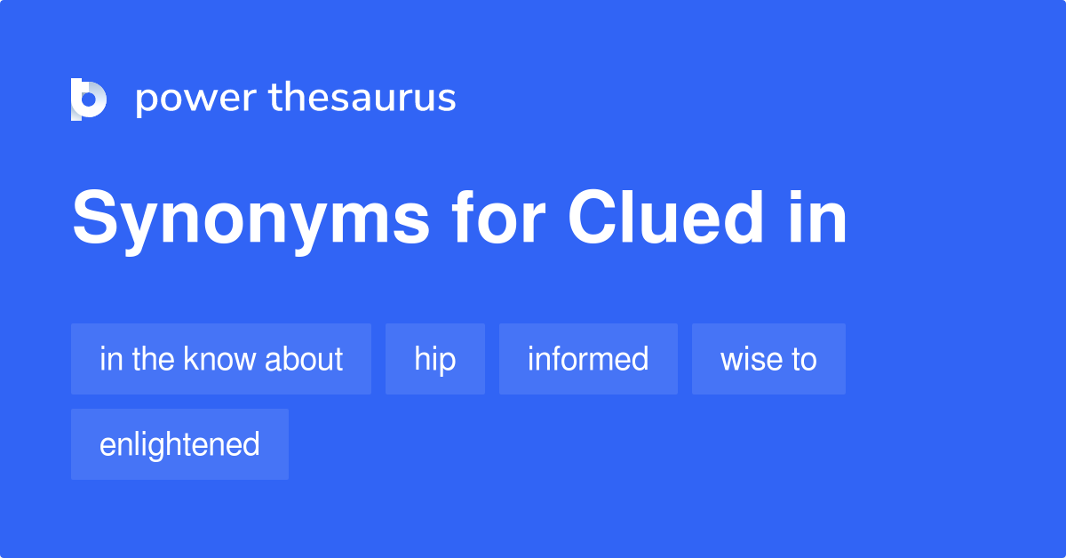 CLUED IN Synonyms: 269 Similar Words & Phrases