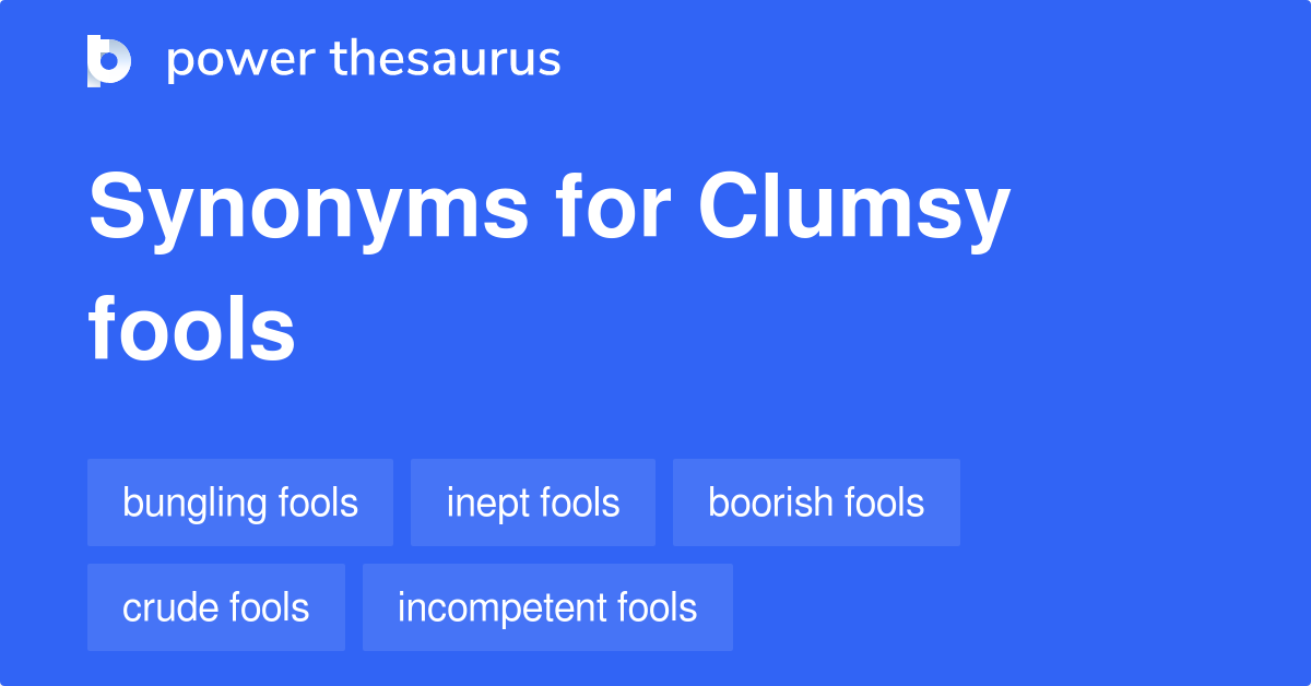 Clumsy Fools synonyms - 7 Words and Phrases for Clumsy Fools