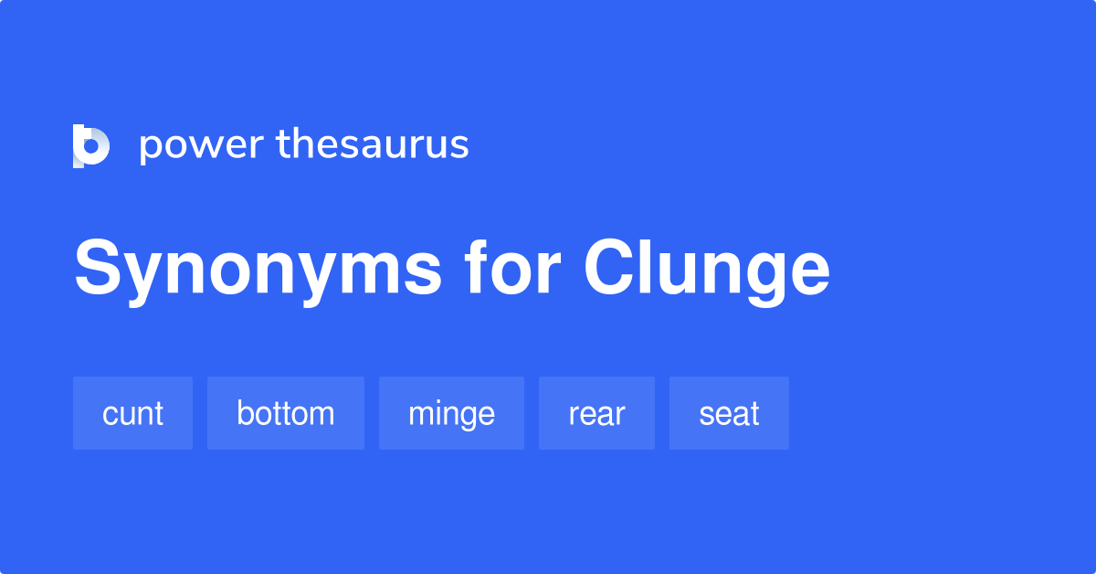 CLUNGE Synonyms: 93 Similar Words & Phrases