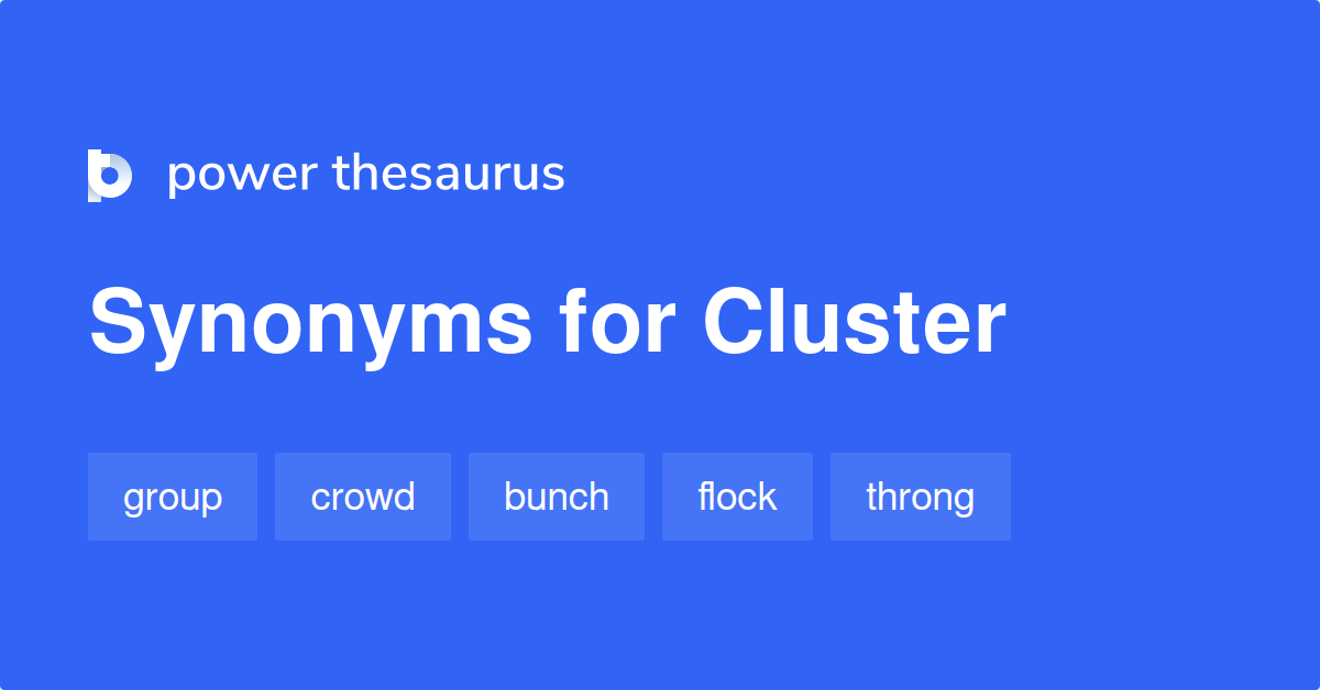 CLUSTER Synonyms: 2 001 Similar Words & Phrases