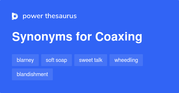 COAXING Synonyms: 534 Similar Words & Phrases