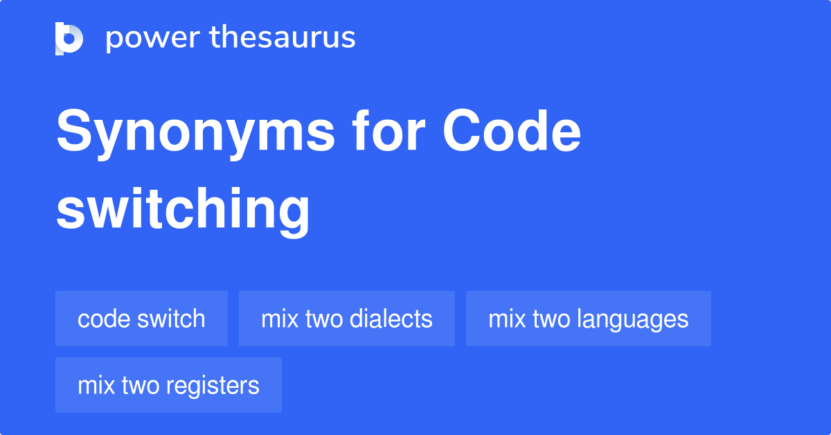 CODE SWITCHING Synonyms: 21 Similar Words & Phrases