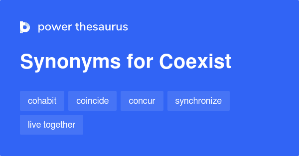 COEXIST Synonyms: 358 Similar Words & Phrases