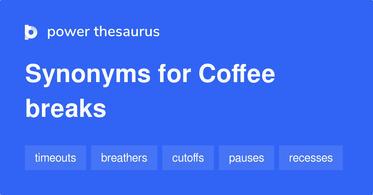 Coffee Breaks synonyms - 48 Words and Phrases for Coffee Breaks