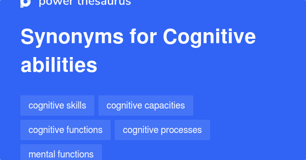 COGNITIVE ABILITIES Synonyms: 343 Similar Words & Phrases