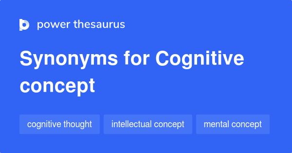 Cognitive Concept synonyms - 59 Words and Phrases for Cognitive Concept