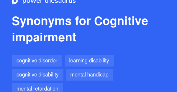 COGNITIVE IMPAIRMENT Synonyms: 979 Similar Words & Phrases